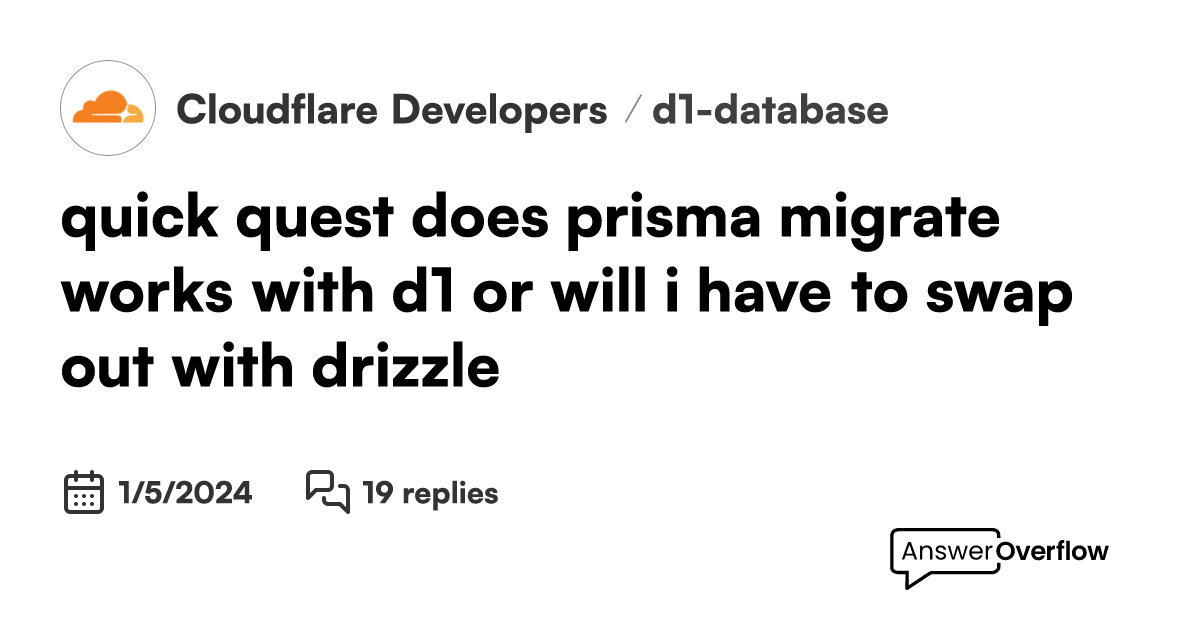 quick quest: does prisma migrate works with d1 or will i have to swap out with drizzle ...