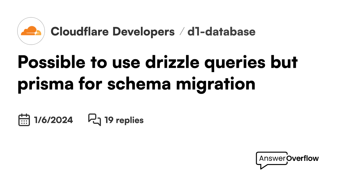 Possible to use drizzle queries but prisma for schema migration - Cloudflare Developers