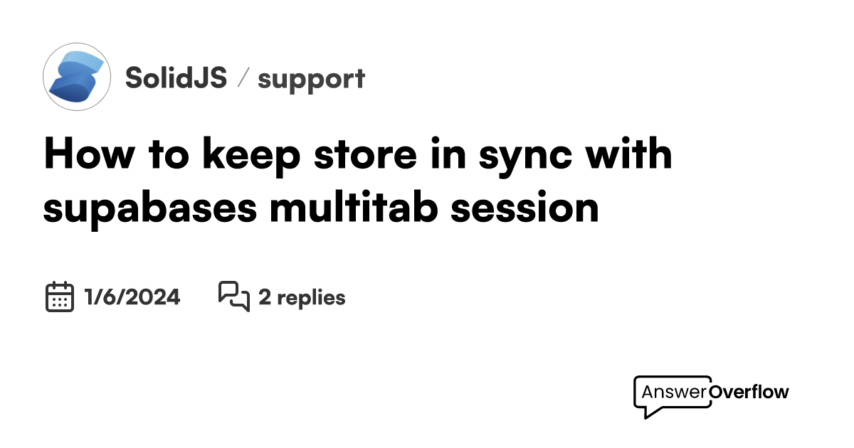 How to keep store in sync with supabase's multitab session? - SolidJS