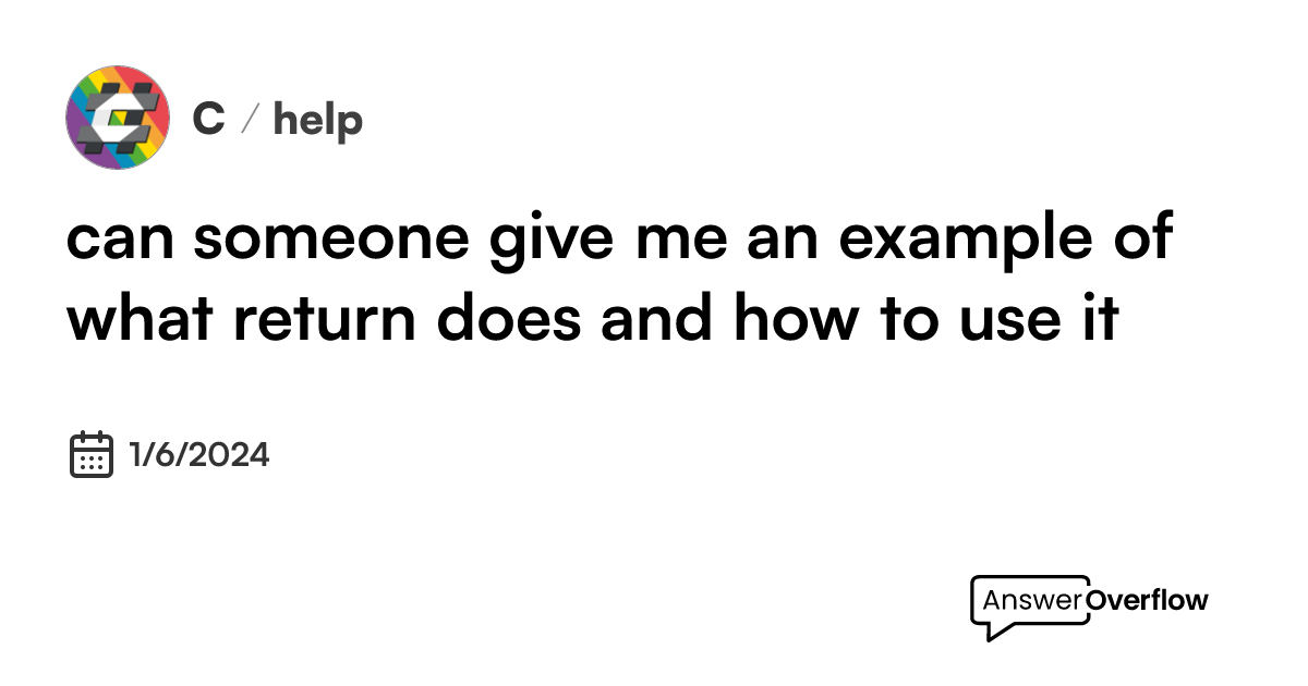 can someone give me an example of what “return” does and how to use it ...