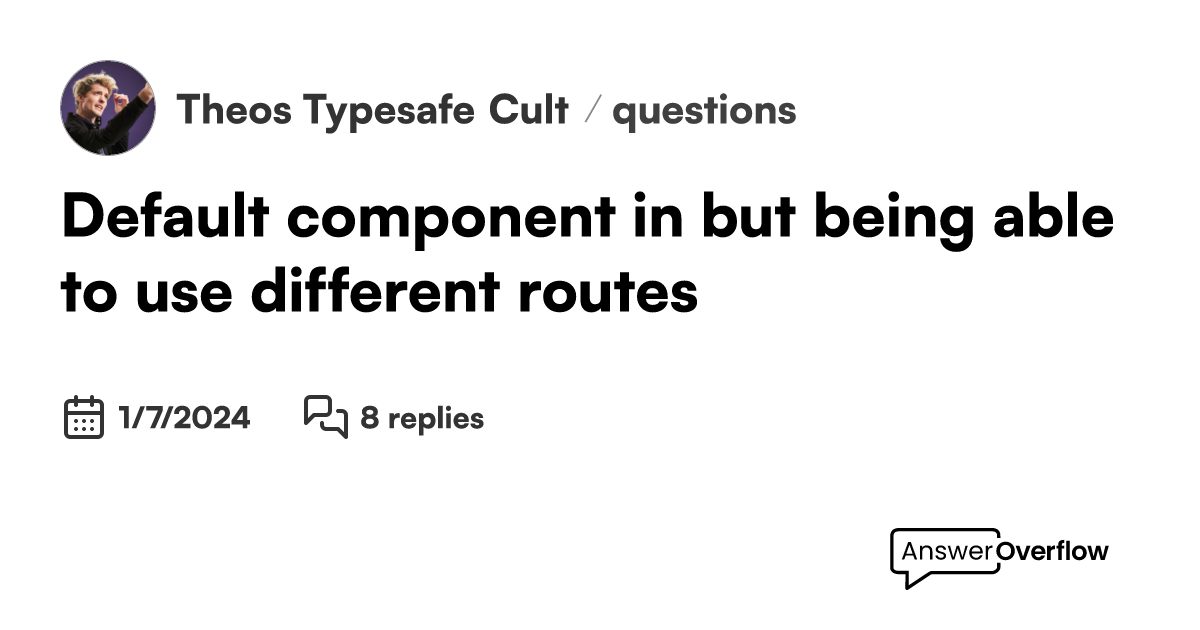 Default Component In But Being Able To Use Different Routes Theos Typesafe Cult