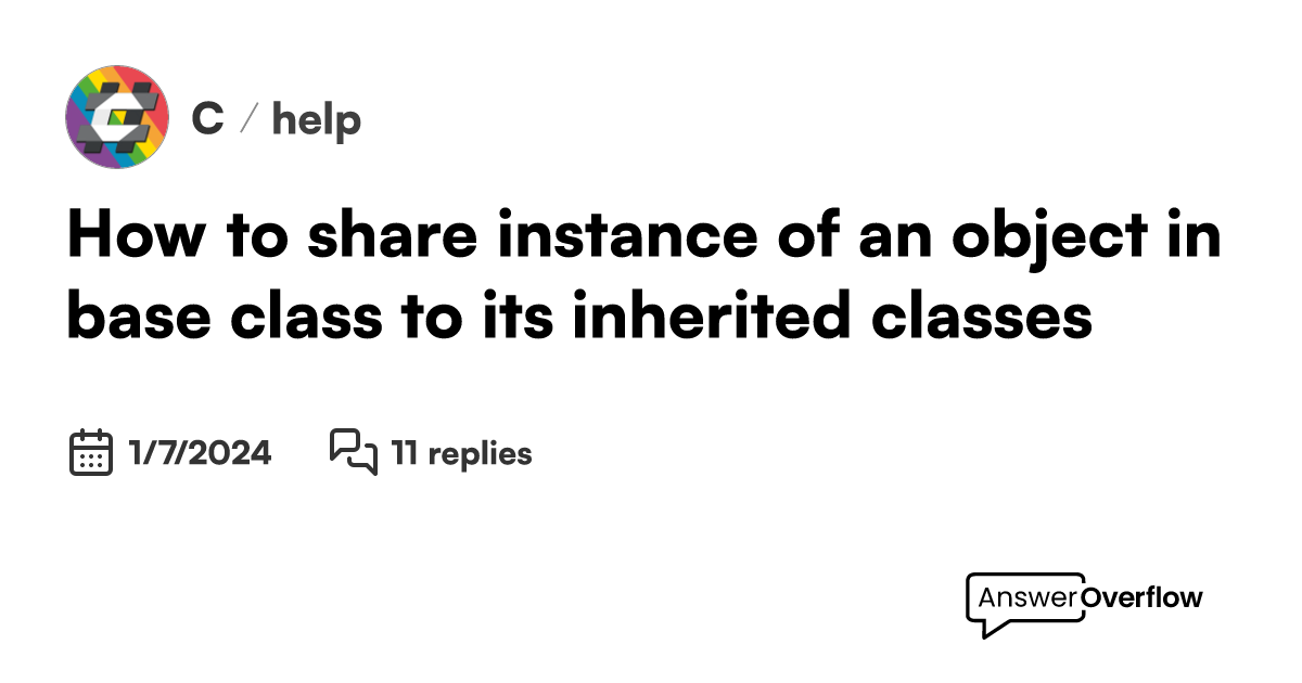 How To Share Instance Of An Object In Base Class To Its Inherited Classes C