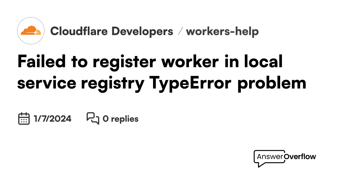 Failed To Register Worker In Local Service Registry Typeerror Problem Cloudflare Developers