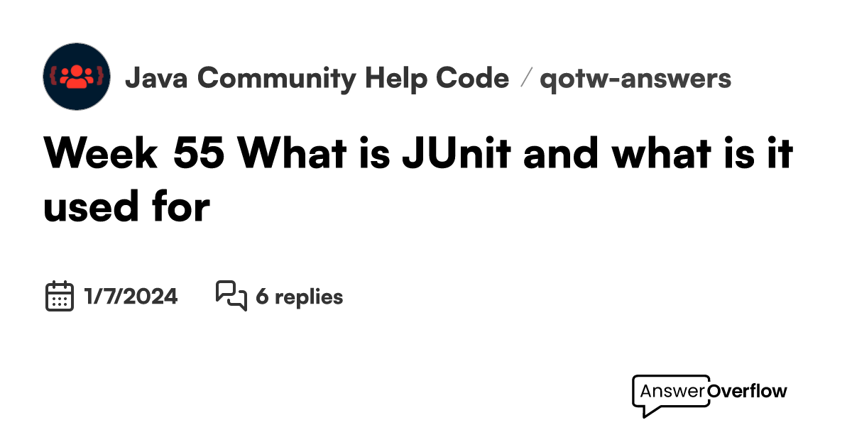 Week 55 — What is JUnit and what is it used for? - Java Community ...