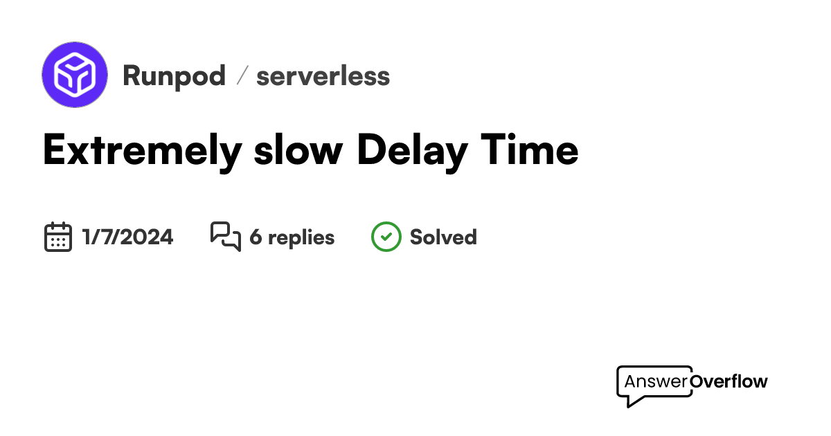 Extremely slow Delay Time - Runpod