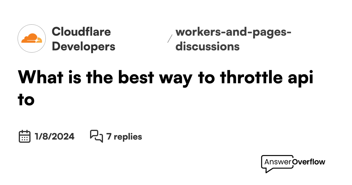 What is the best way to throttle api to - Cloudflare Developers