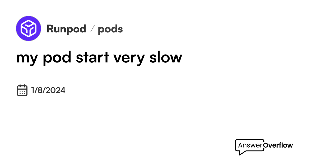my pod start very slow - Runpod