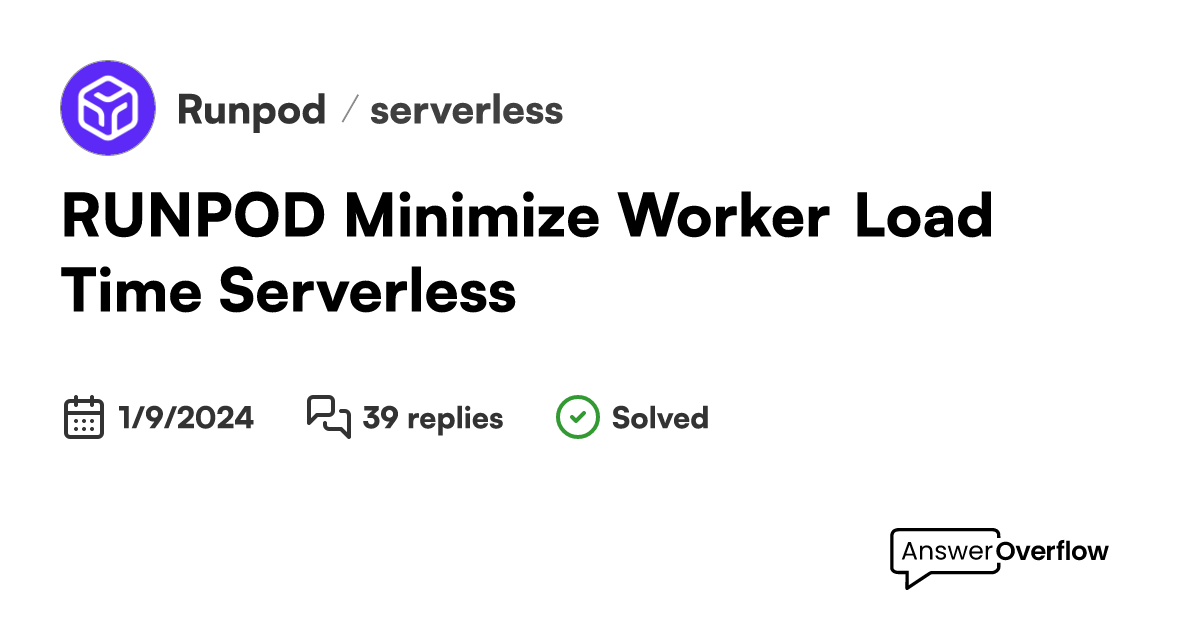 [RUNPOD] Minimize Worker Load Time (Serverless) - RunPod