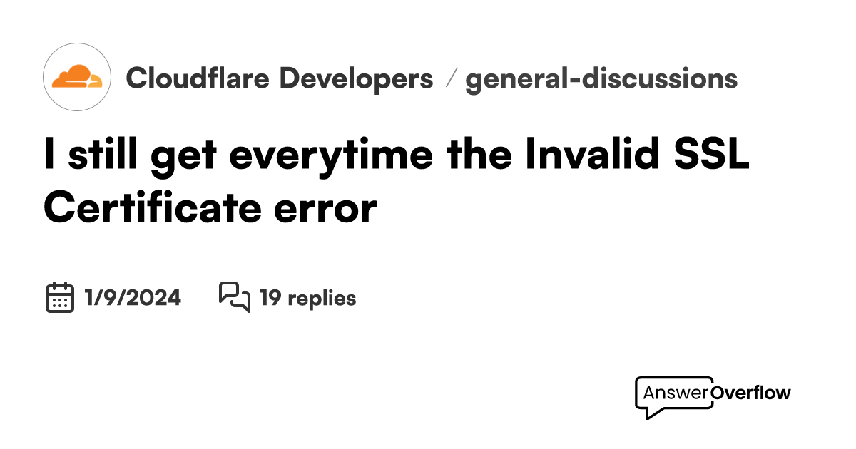 I still get everytime the Invalid SSL Certificate error - Cloudflare Developers