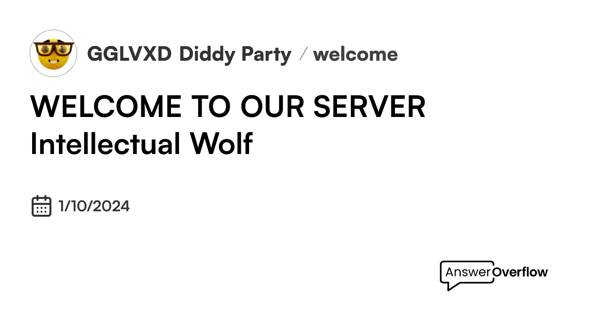 **_WELCOME TO OUR SERVER @Intellectual Wolf ! _** - GGLVXD & Diddy Party
