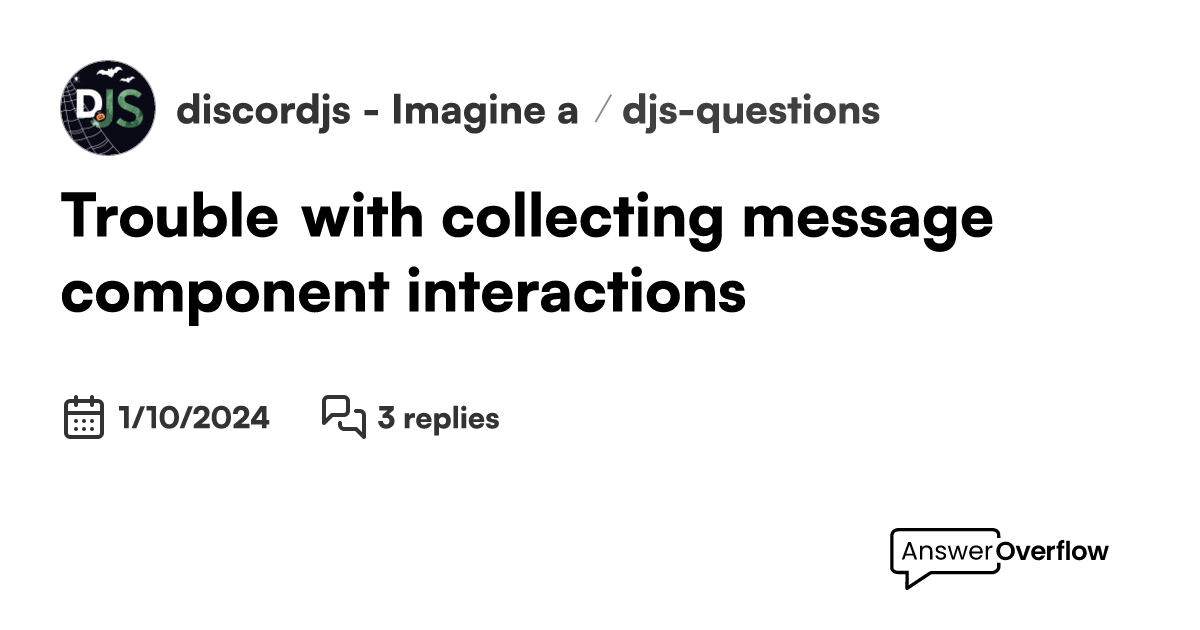 Trouble With Collecting Message Component Interactions Discordjs Imagine An App