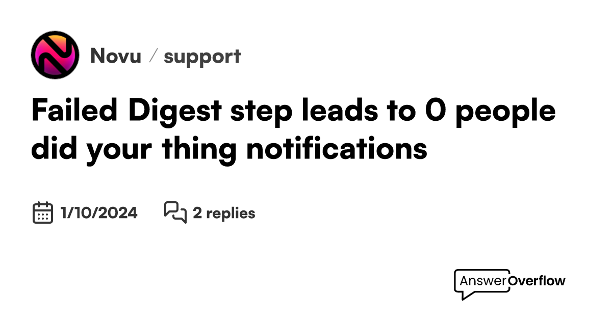 Failed Digest Step Leads To 0 People Did Your Thing Notifications Novu 