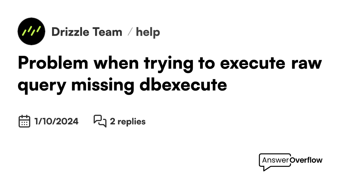 Problem When Trying To Execute Raw Query Missing Dbexecute Drizzle Team
