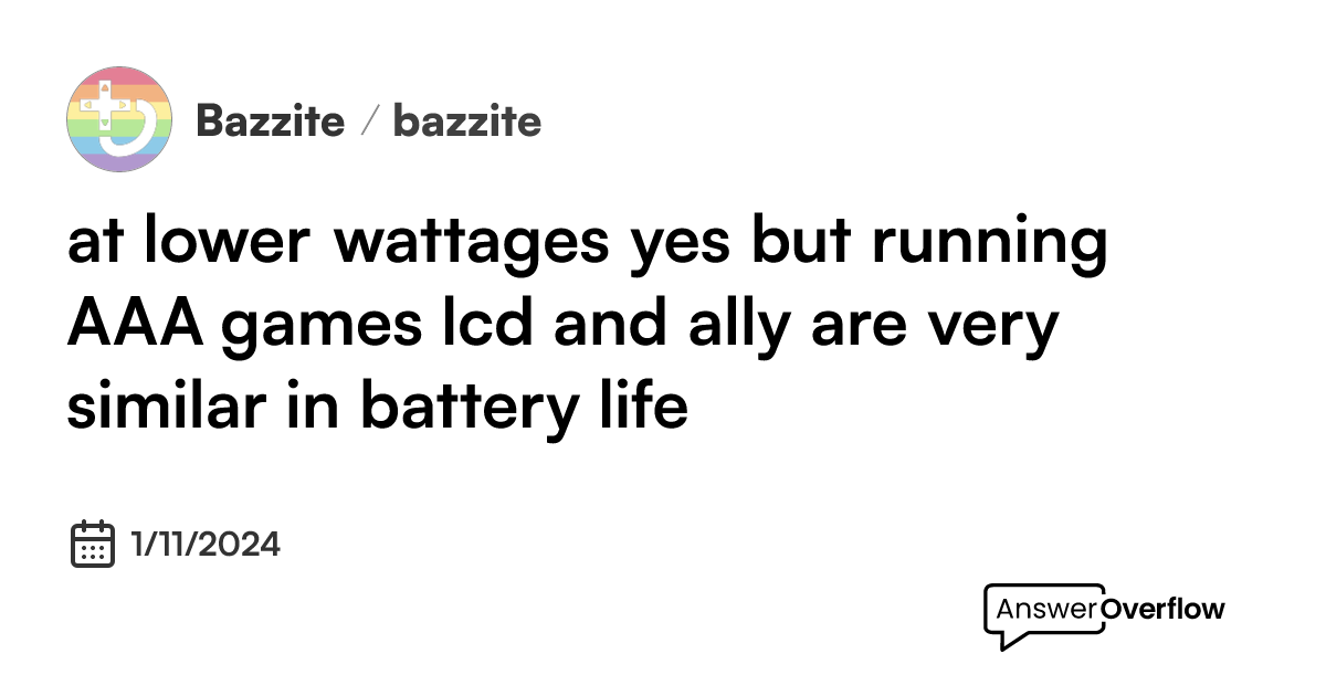 at lower wattages yes, but running AAA games lcd and ally are very ...