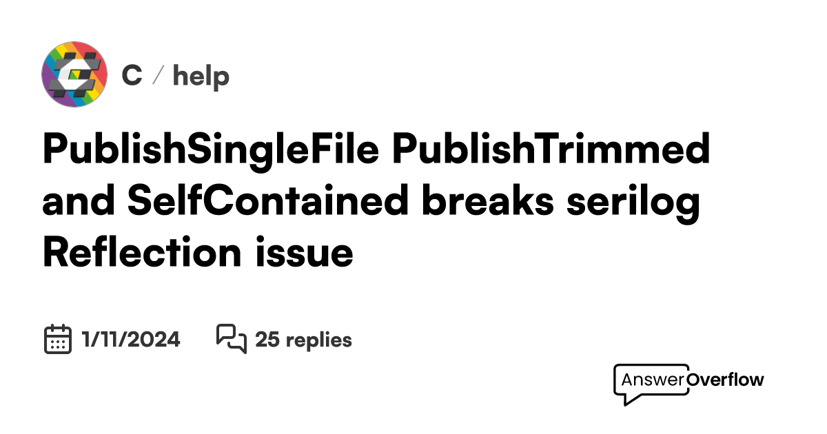 PublishSingleFile, PublishTrimmed and SelfContained .. breaks serilog (Reflection issue?) - C#