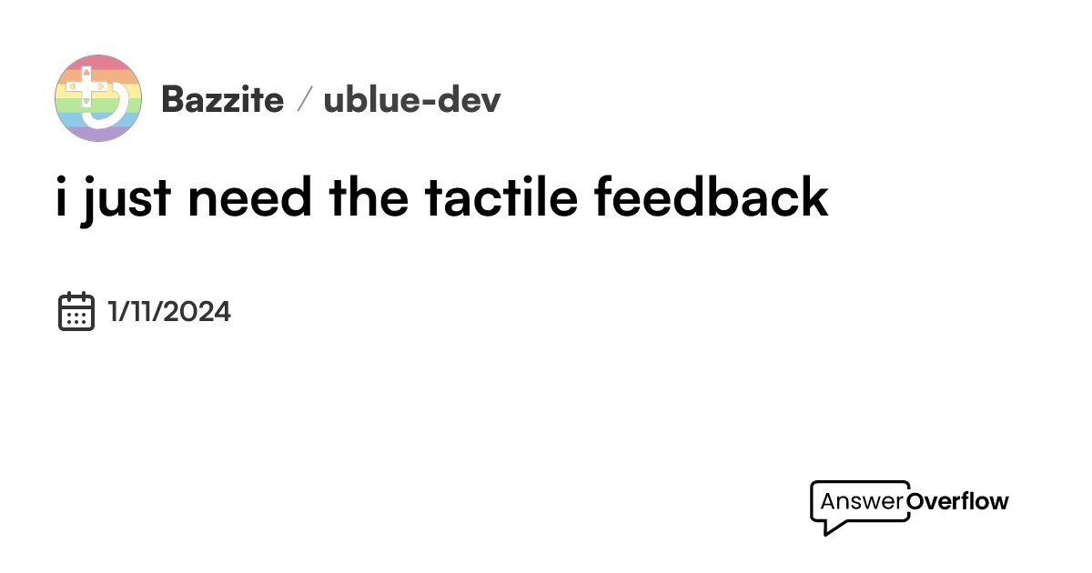 i just need the tactile feedback - Universal Blue