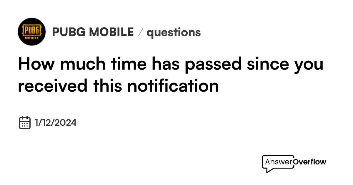 How much time has passed since you received this notification? - PUBG ...
