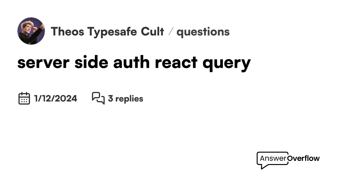server side auth & react query - Theo's Typesafe Cult
