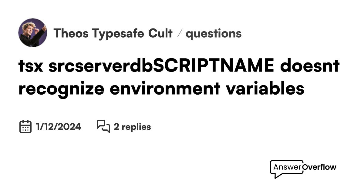 `tsx ./src/server/db/SCRIPT_NAME` doesn't recognize environment variables. - Theo's Typesafe Cult
