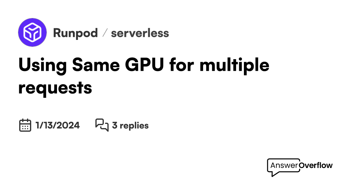Using Same GPU for multiple requests? - Runpod