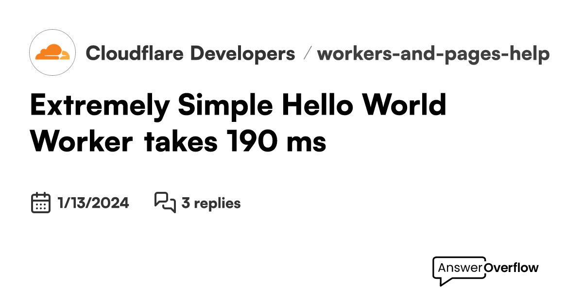 Extremely Simple "Hello World" Worker takes ~ 190 ms - Cloudflare Developers