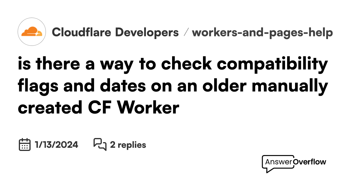 Is There A Way To Check Compatibility Flags And Dates On An Older Manually Created Cf Worker