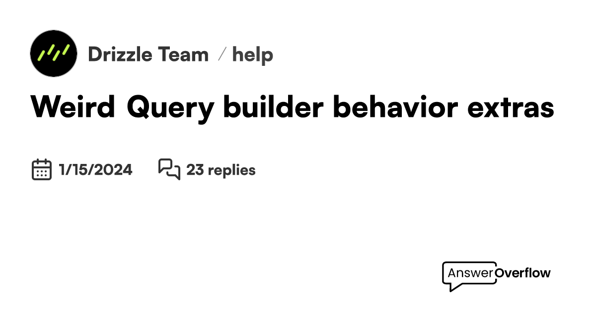 Weird Query builder behavior (extras) - Drizzle Team