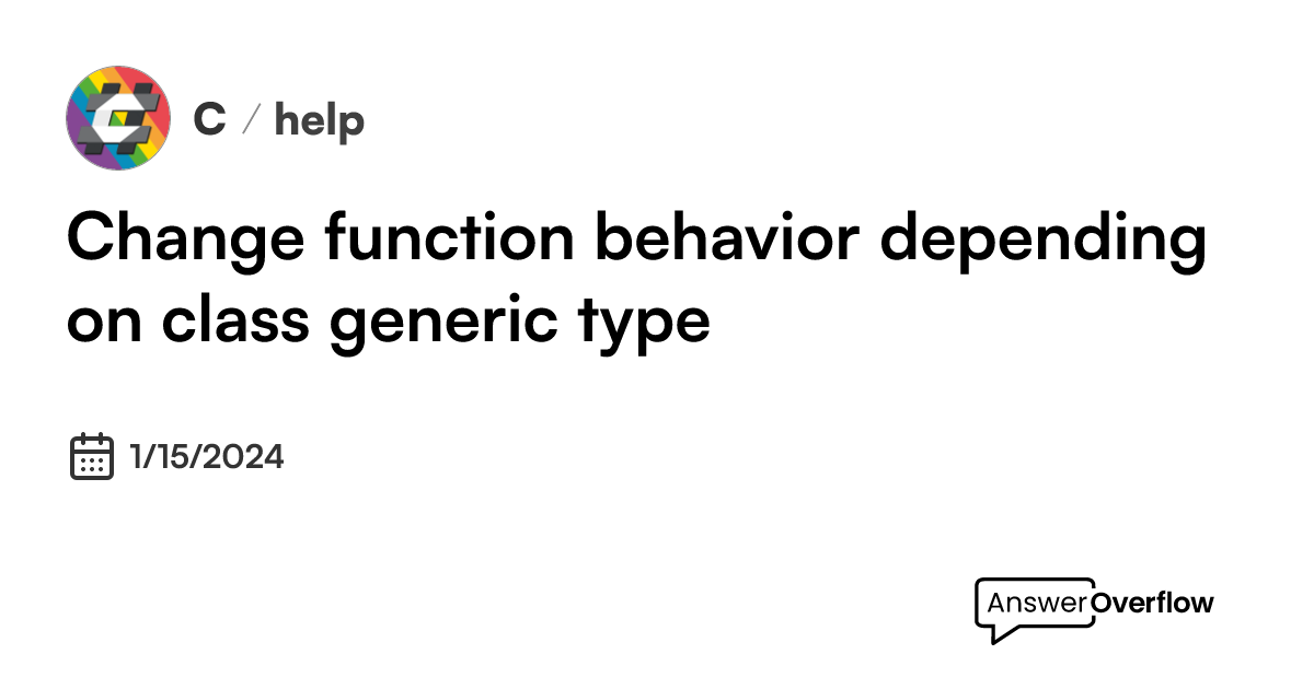 Change function behavior depending on class' generic type. - C#