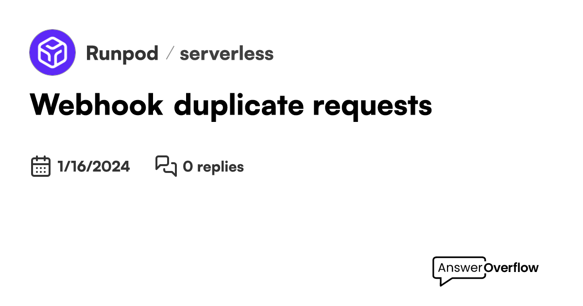 Webhook Duplicate Requests Runpod