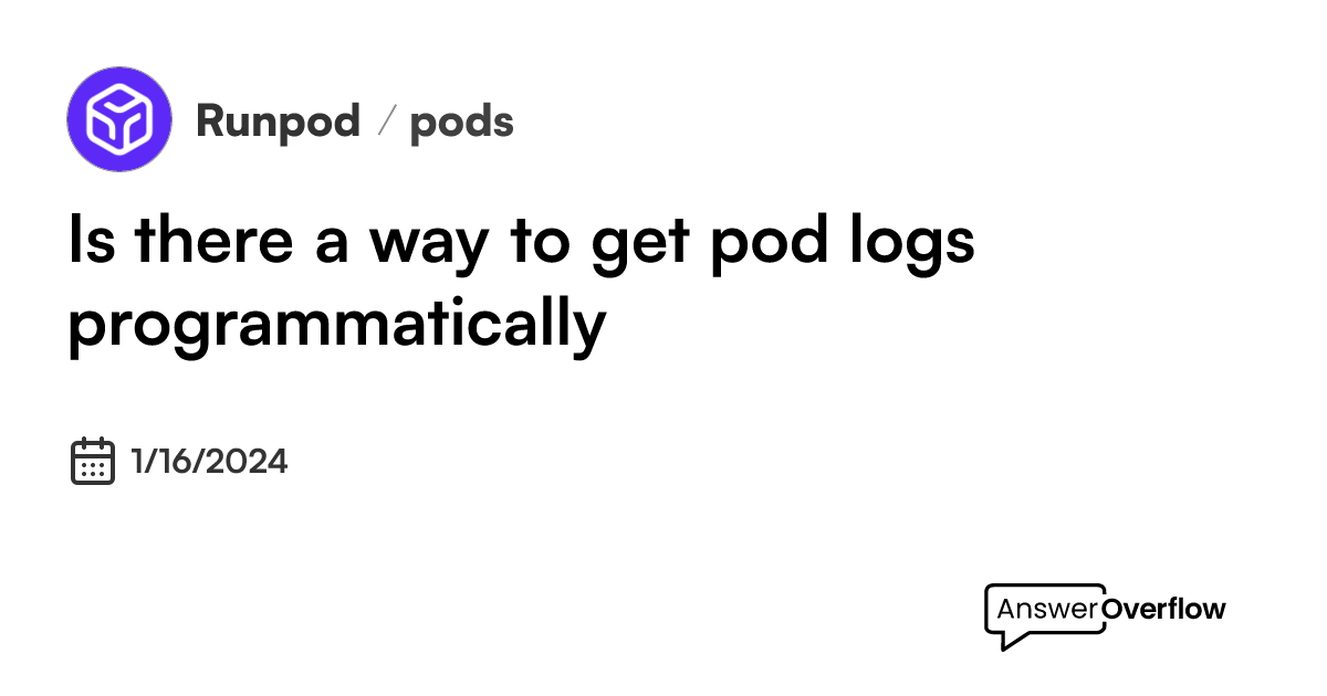 Is there a way to get pod logs programmatically? - Runpod
