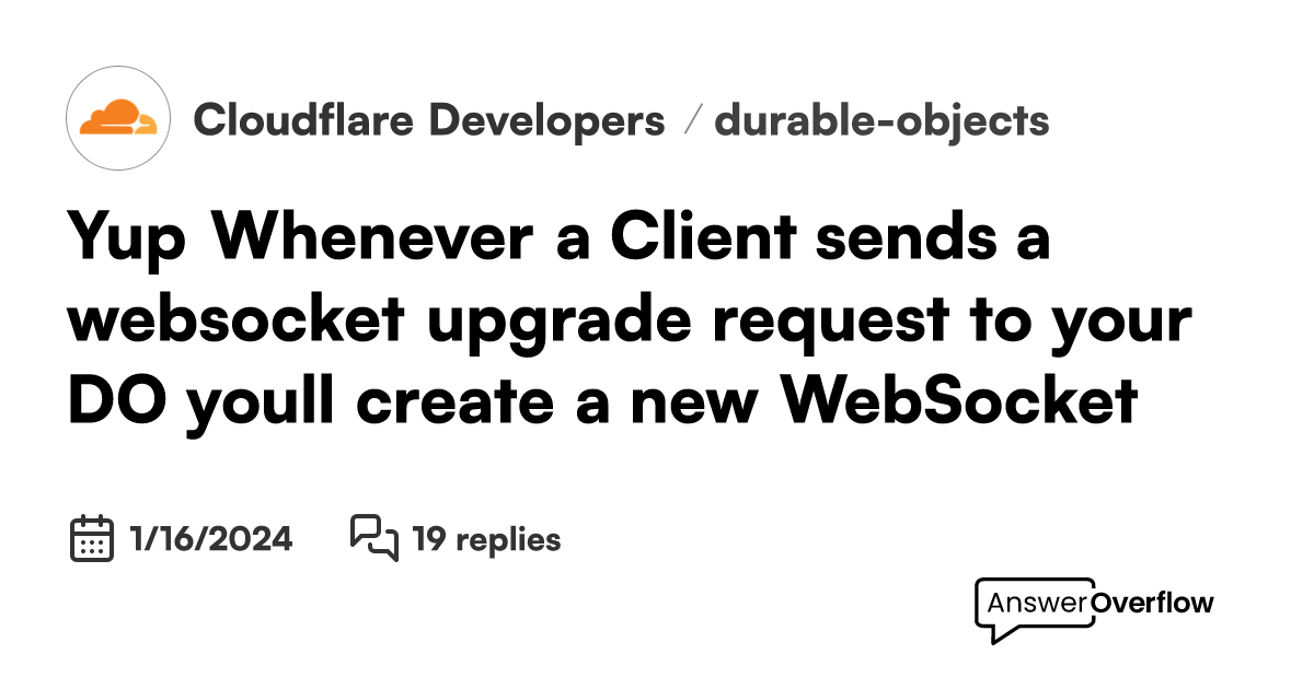Yup! Whenever a Client sends a websocket upgrade request to your DO, you'll create a new ...