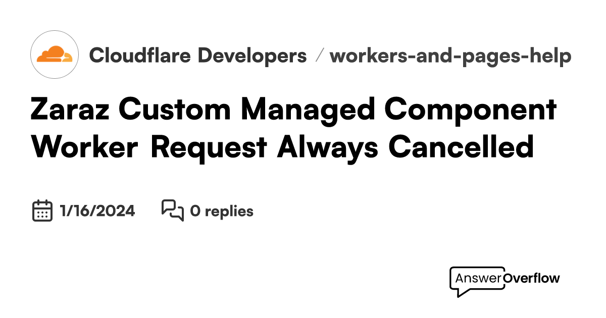 Zaraz: Custom Managed Component Worker Request Always Cancelled ...