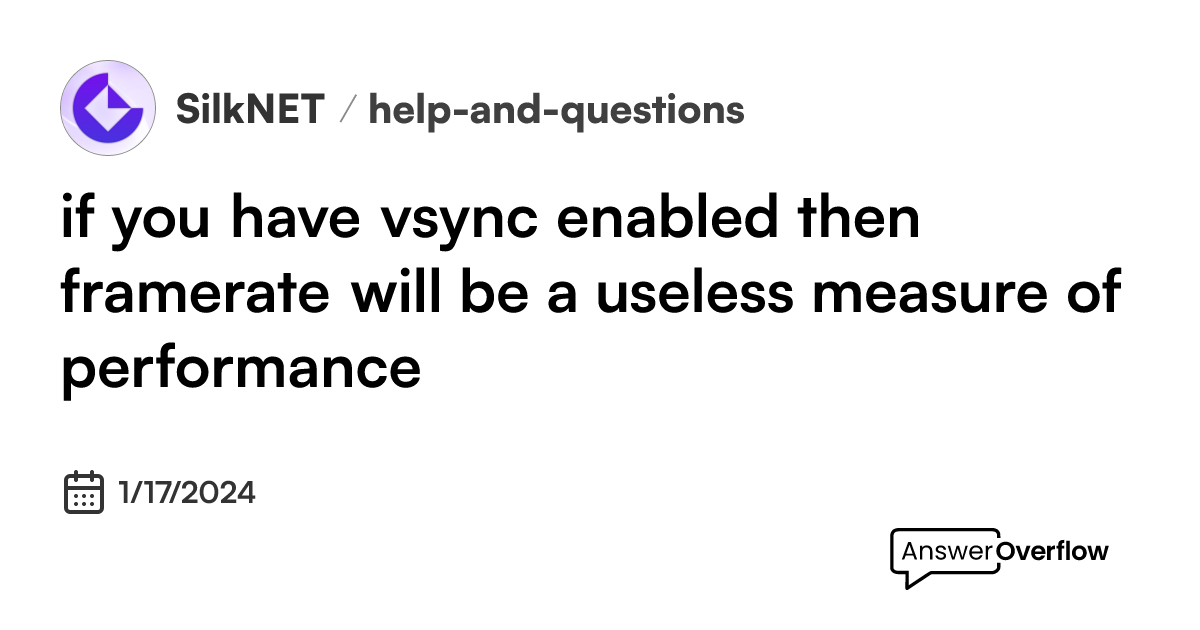 if you have vsync enabled then framerate will be a useless measure of performance - Silk.NET