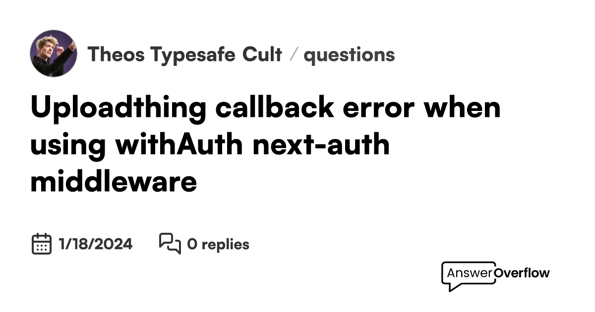 Uploadthing callback error when using 'withAuth' next-auth middleware. - Theo's Typesafe Cult