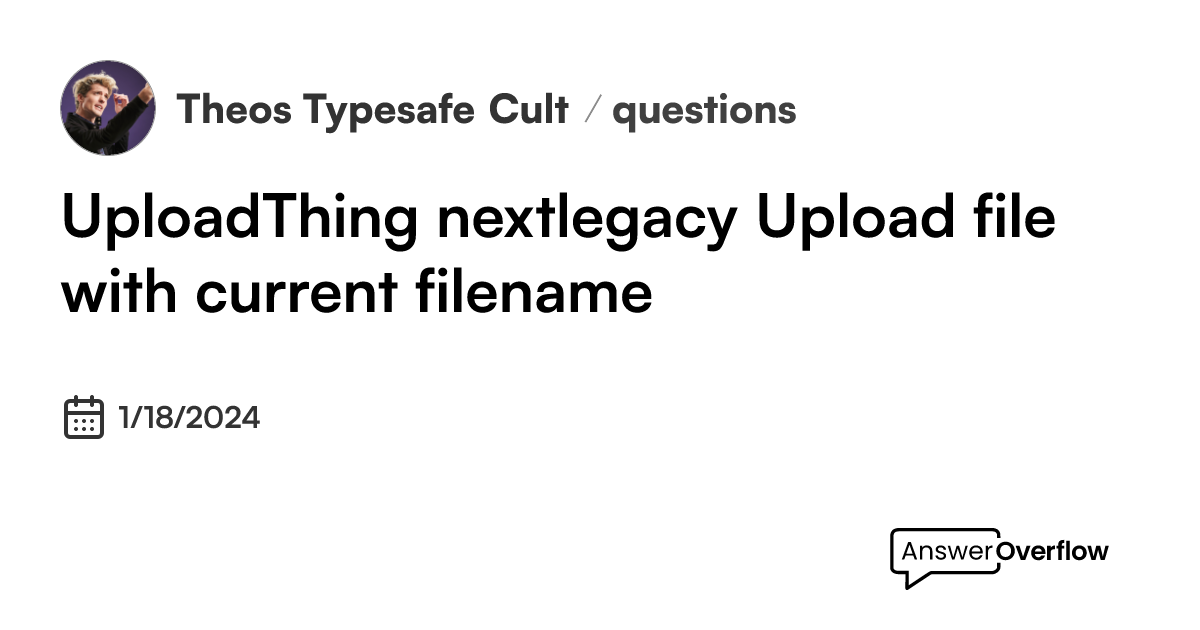 UploadThing (next/legacy): Upload file with current filename - Theo's Typesafe Cult