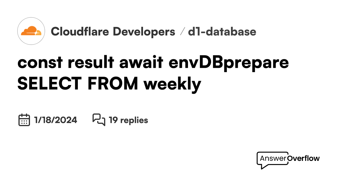 ```const result = await env.DB.prepare( `SELECT * FROM weekly WHERE weekNumber = ?1` ) .bind ...