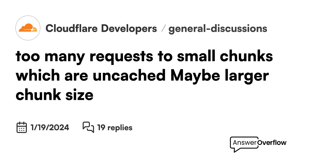 too many requests to small chunks which are uncached? Maybe larger chunk size? - Cloudflare ...