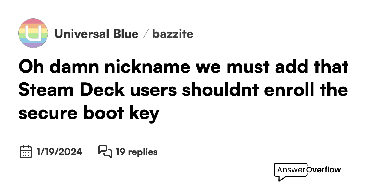 Oh damn! @nickname we must add that Steam Deck users shouldn't enroll the secure boot key ...