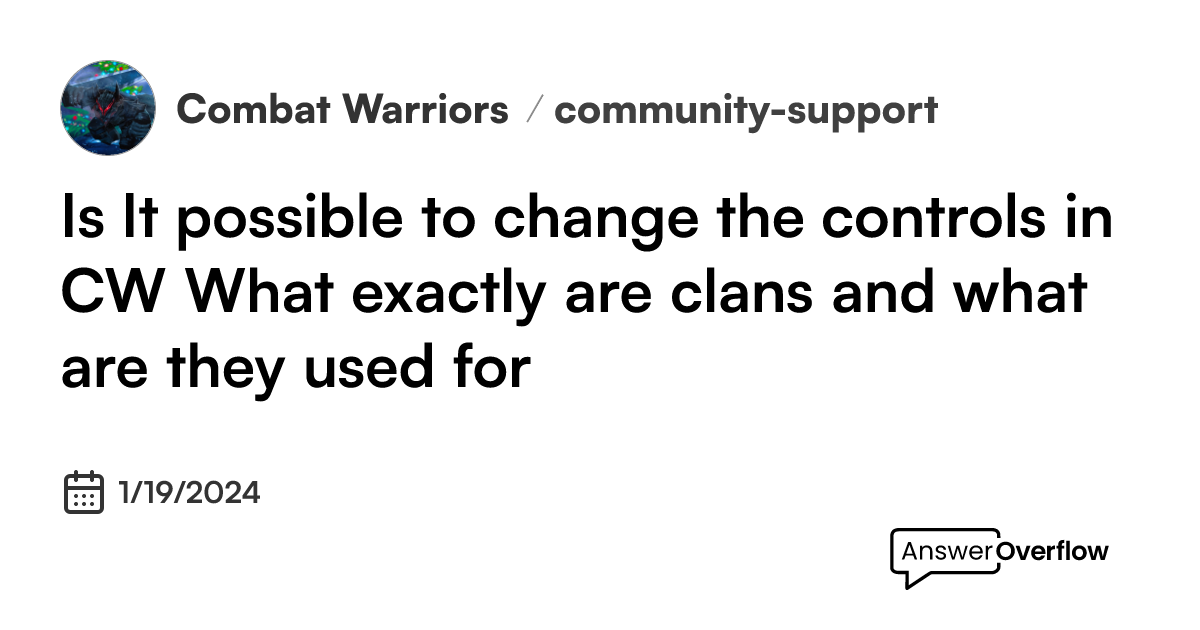 Is It possible to change the controls in CW? What exactly are clans and ...