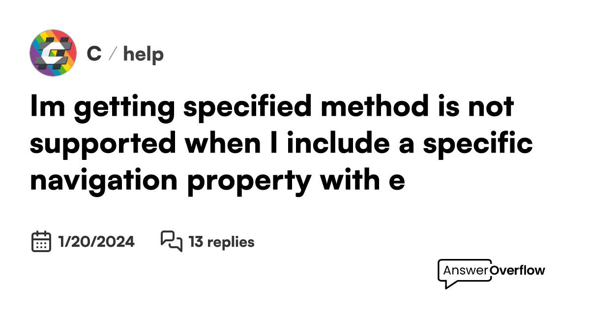 Im Getting Specified Method Is Not Supported When I Include A Specific Navigation Property