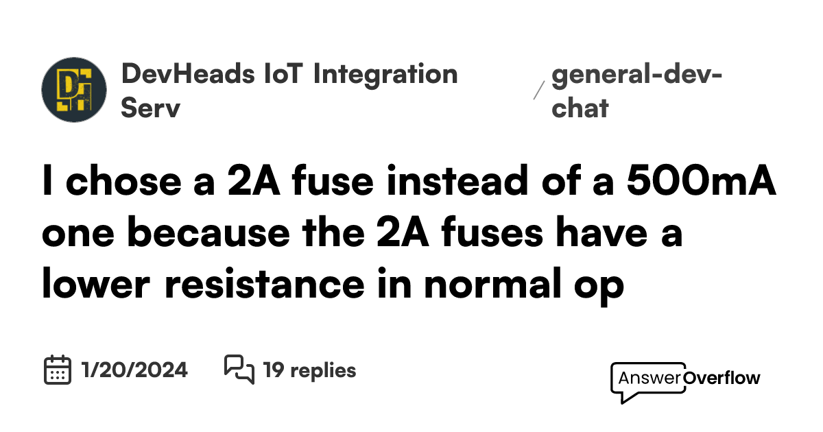 I chose a 2A fuse instead of a 500mA one, because the 2A fuses have a ...