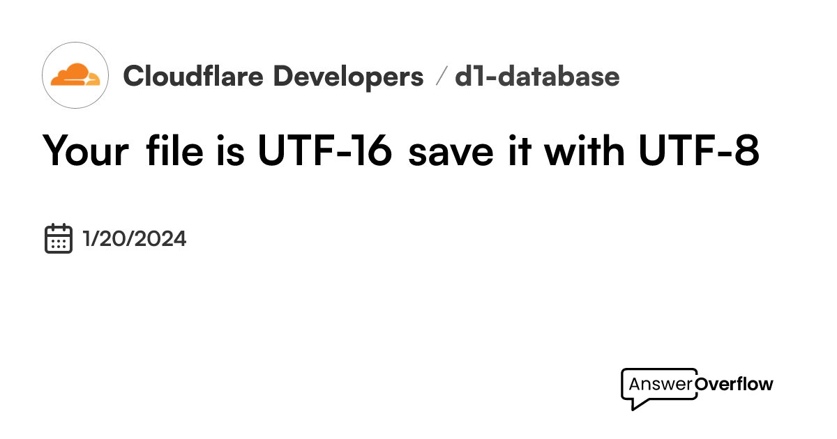 Your file is UTF-16, save it with UTF-8 - Cloudflare Developers