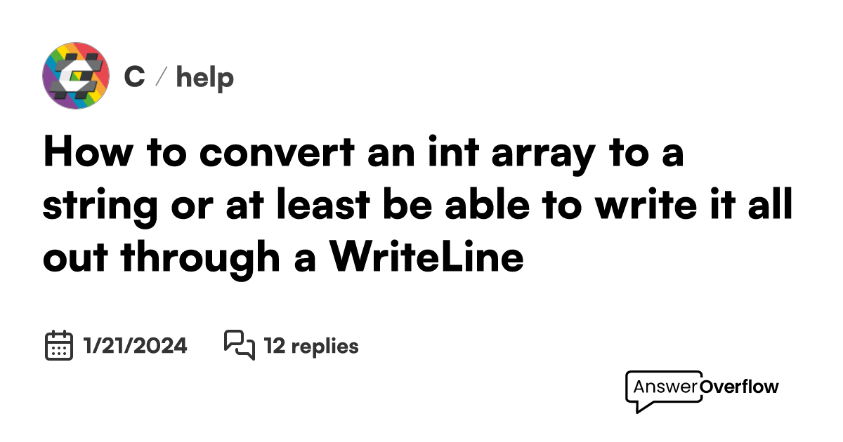 How To Convert An Int Array To A String Or At Least Be Able To Write It All Out Through A
