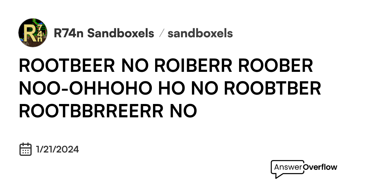 # ROOTBEER NO! ROIBERR ROOBER NOO-OHHOHO.. HO NO ROOBTBER ROOTBBRREERR ...