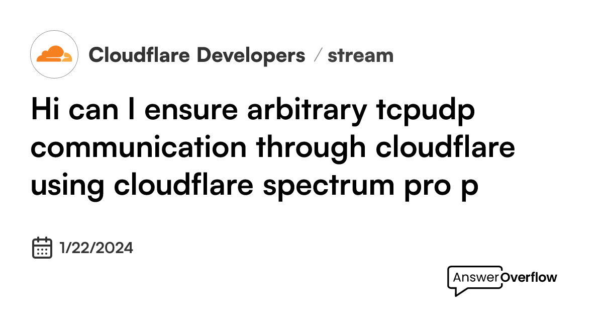 Hi, can I ensure arbitrary tcp/udp communication through cloudflare using cloudflare spectrum ...