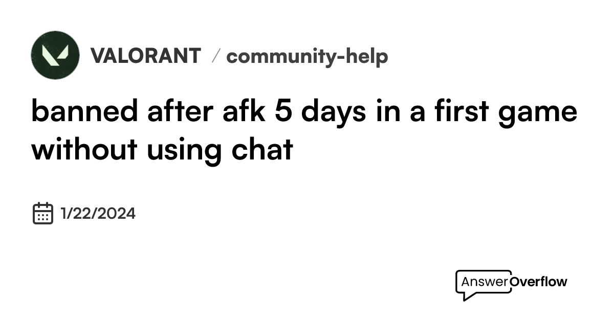 banned after afk 5 days in a first game without using chat - VALORANT