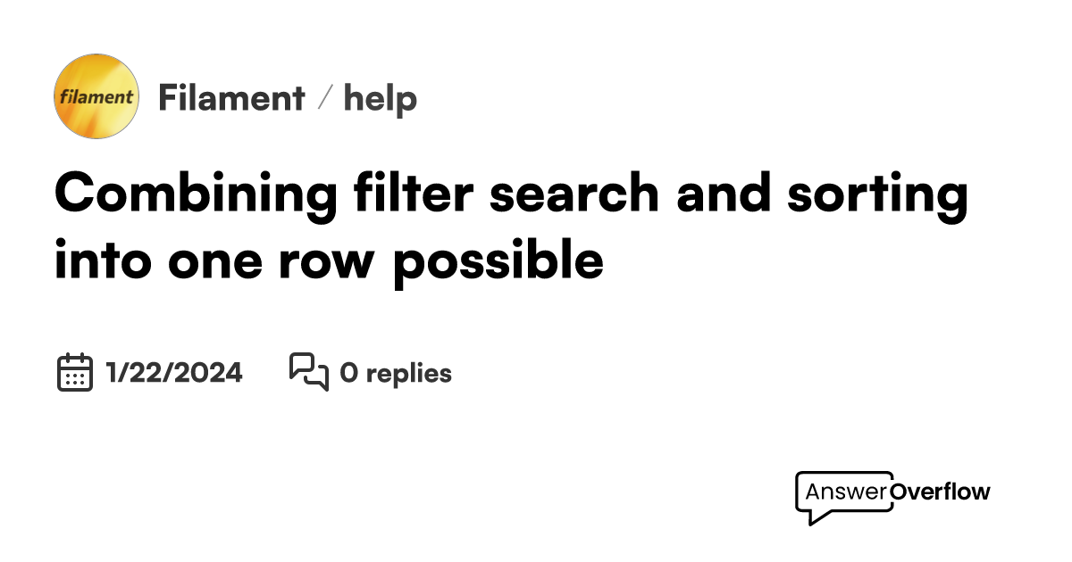 Combining Filter Search And Sorting Into One Row Possible Filament