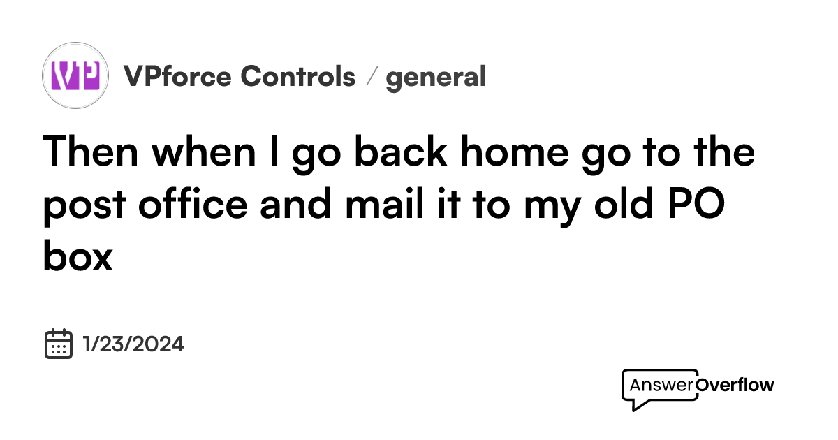 Then when I go back home, go to the post office and mail it to my old ...