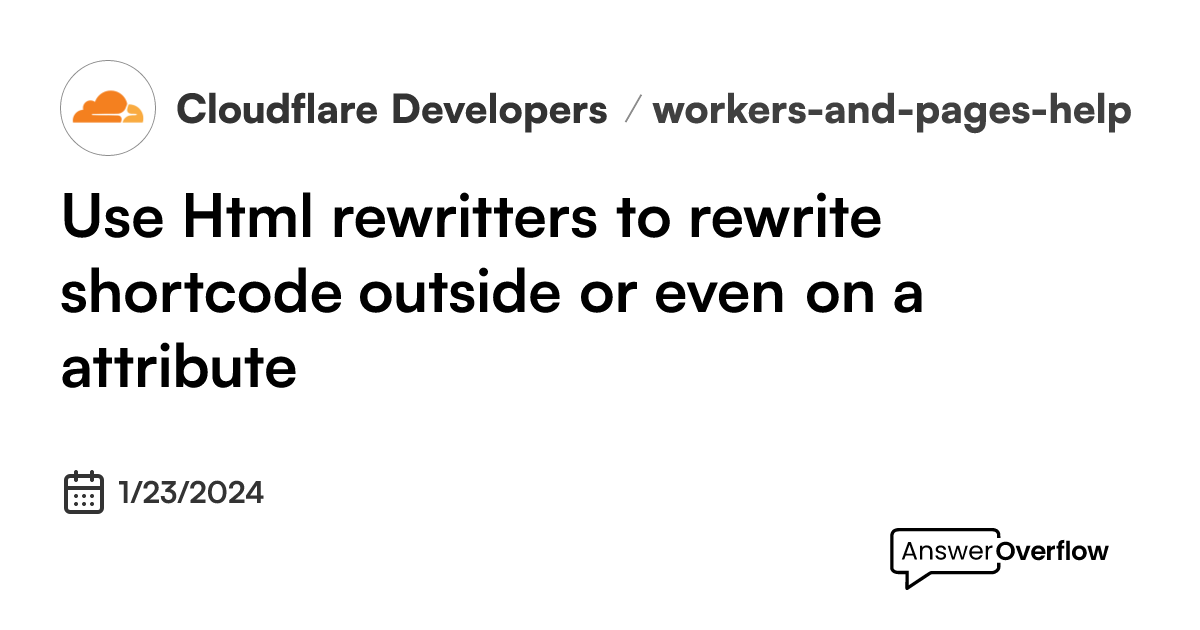 Use Html rewritters to rewrite shortcode outside or even on a attribute - Cloudflare Developers
