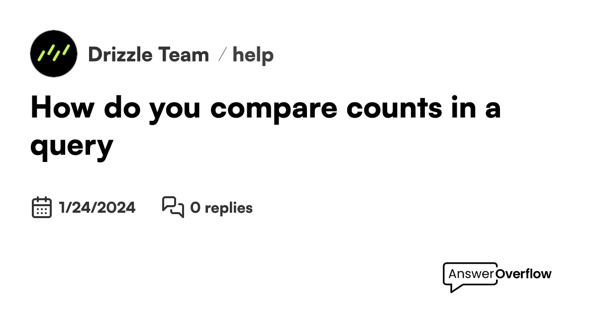 How Do You Compare Counts In A Query Drizzle Team